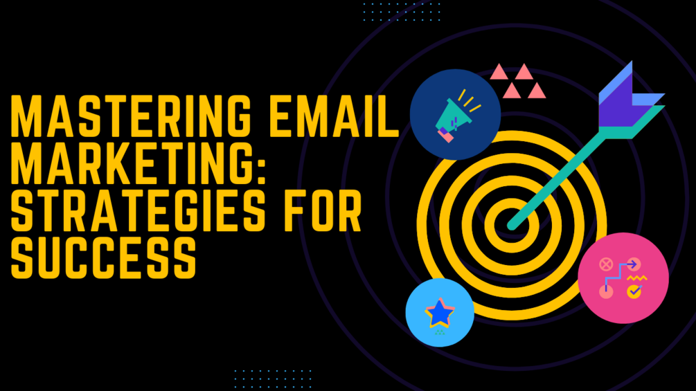 Mastering Email Marketing: Strategies for Success