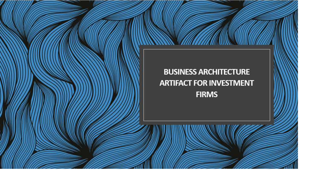 Business Architecture Artifact for Investment Firms