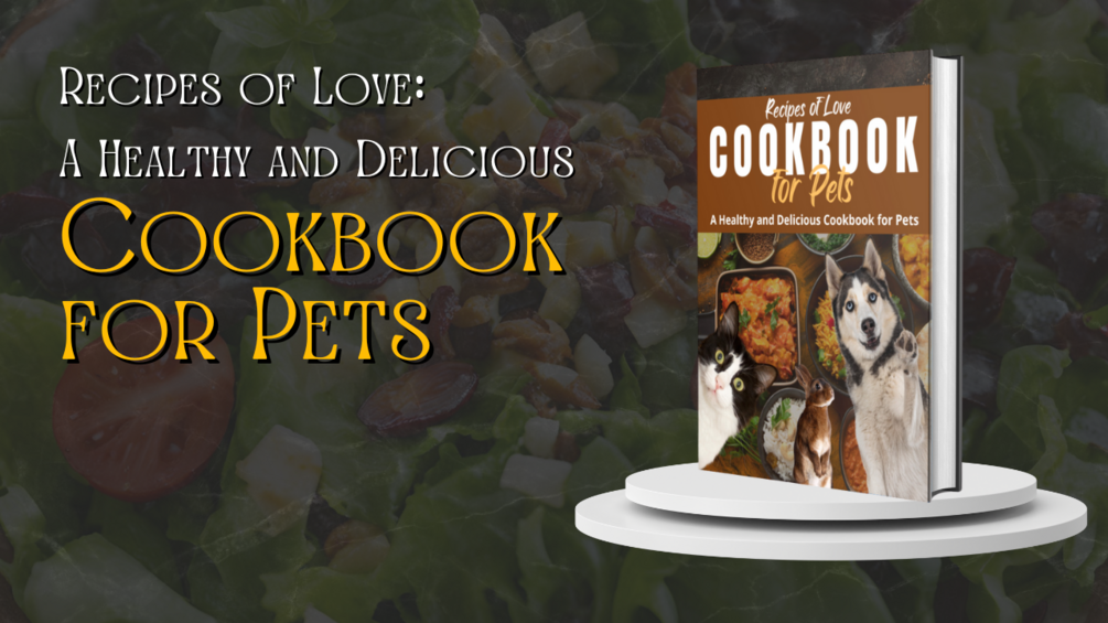 Recipes of Love: A Healthy and Delicious Cookbook for Pets