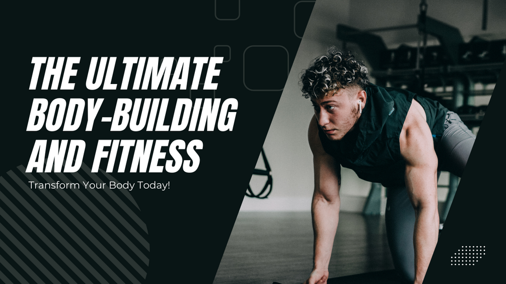 The Ultimate Body-Building and Fitness