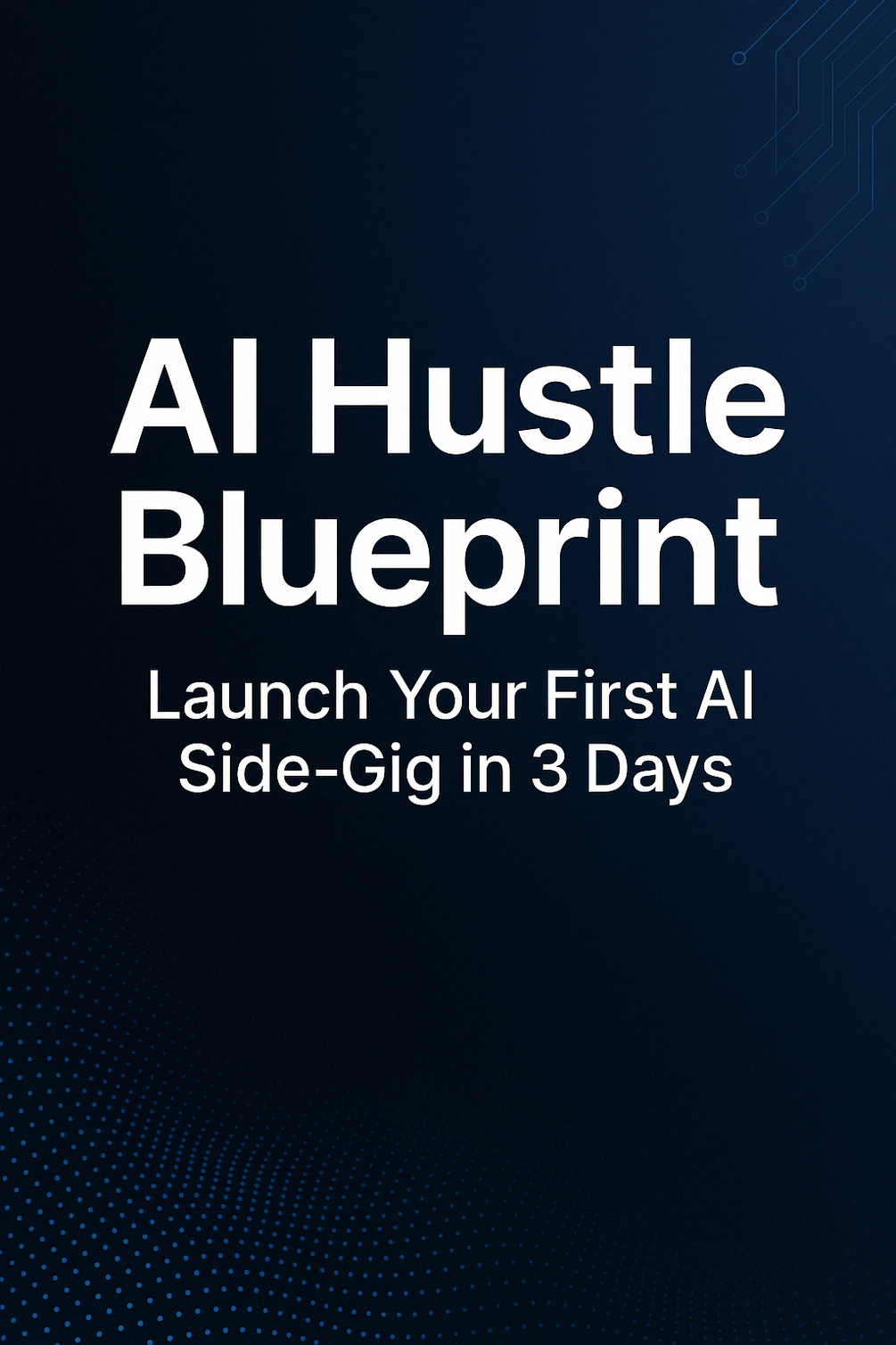 AI Hustle Blueprint: Launch Your First AI Side‑Gig in 3 Days
