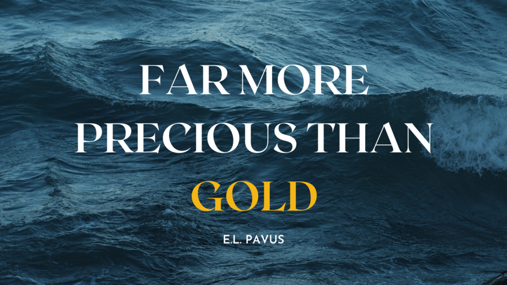 Far More Precious Than Gold