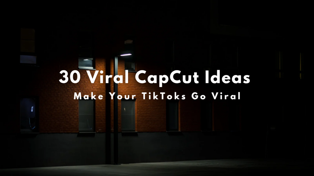 30 Viral CapCut Video Ideas Pack (For TikTok Creators)