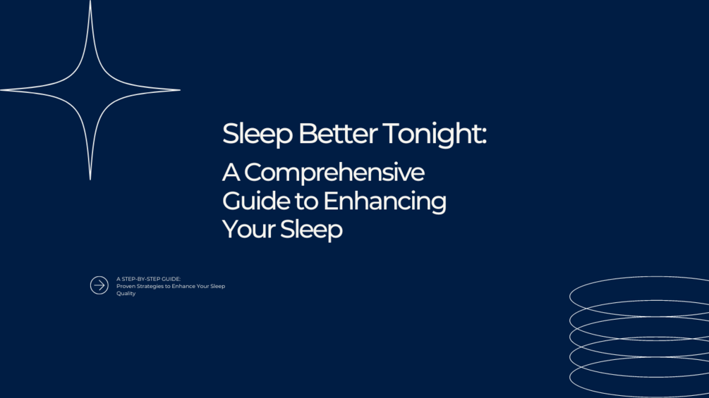 Sleep Better Tonight: A Comprehensive Guide to Enhancing Your Sleep