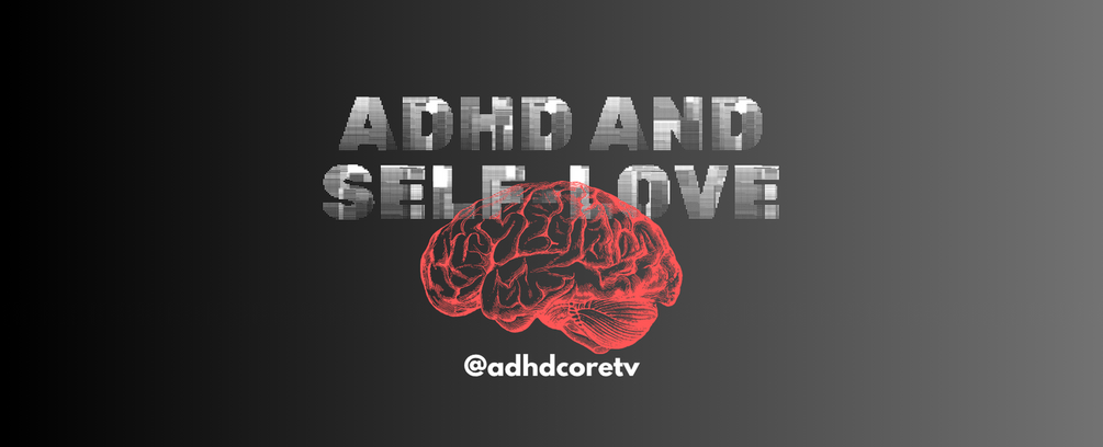 Learning to Love Yourself with ADHD