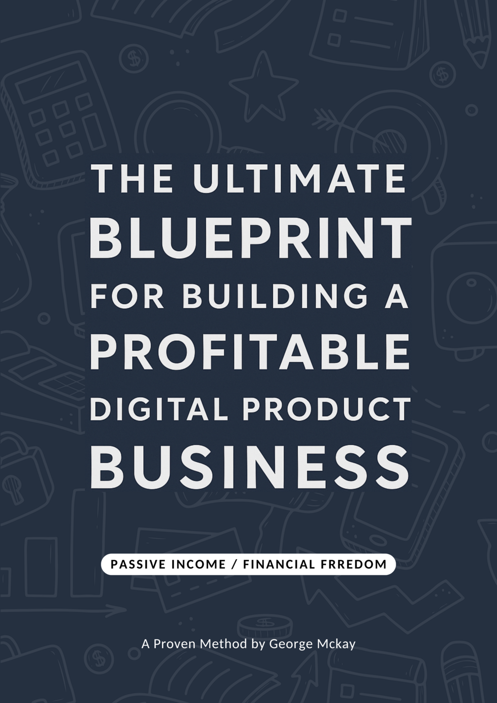 The Ultimate Blueprint for Building a Profitable Digital Product Business (Without an Audience)