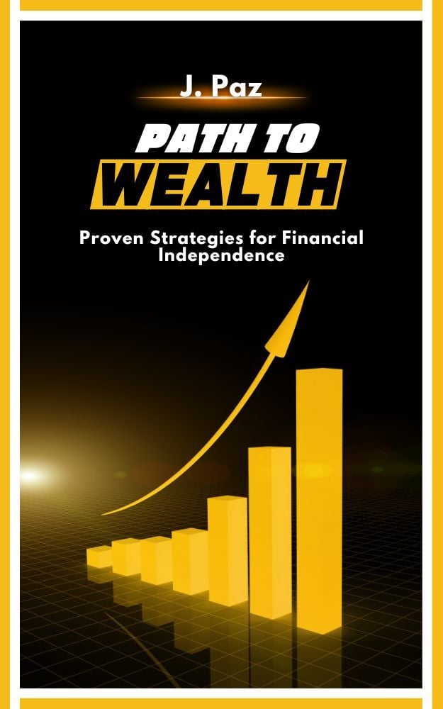Path to Wealth: Proven Strategies for Financial Independence