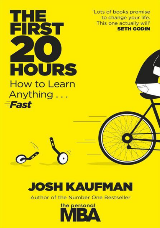 THE FIRST 20 HOURS How to Learn Anything … Fast (by Josh Kaufman)