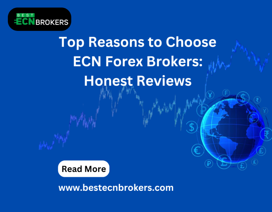Top Reasons to Choose ECN Forex Brokers: Honest Reviews.