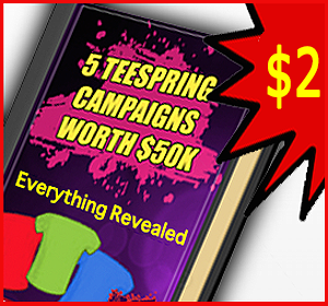 5 Teespring Campaigns Worth $50k