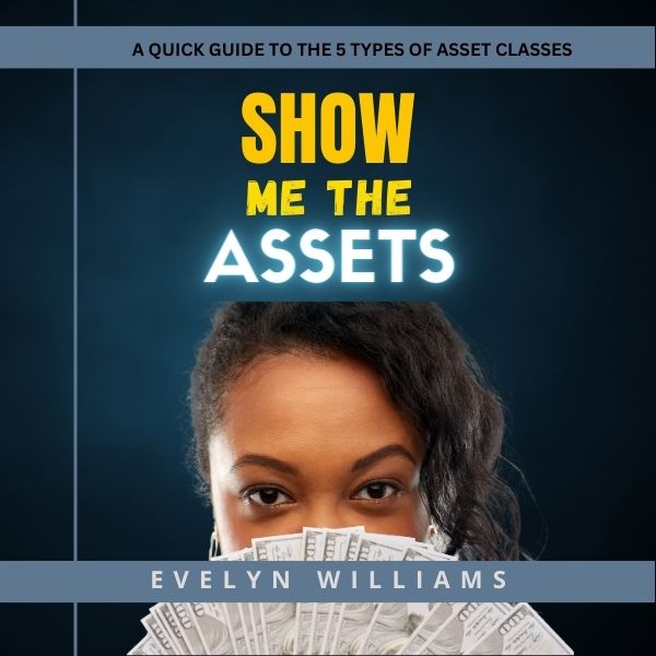 Show Me The Assets: A Quick Guide to the 5 Types of Asset Classes