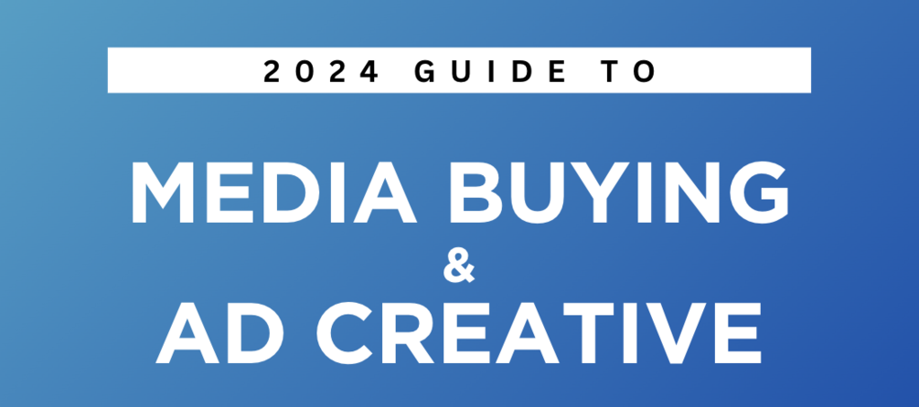 2024 Guide to Media Buying & Creative Strategy