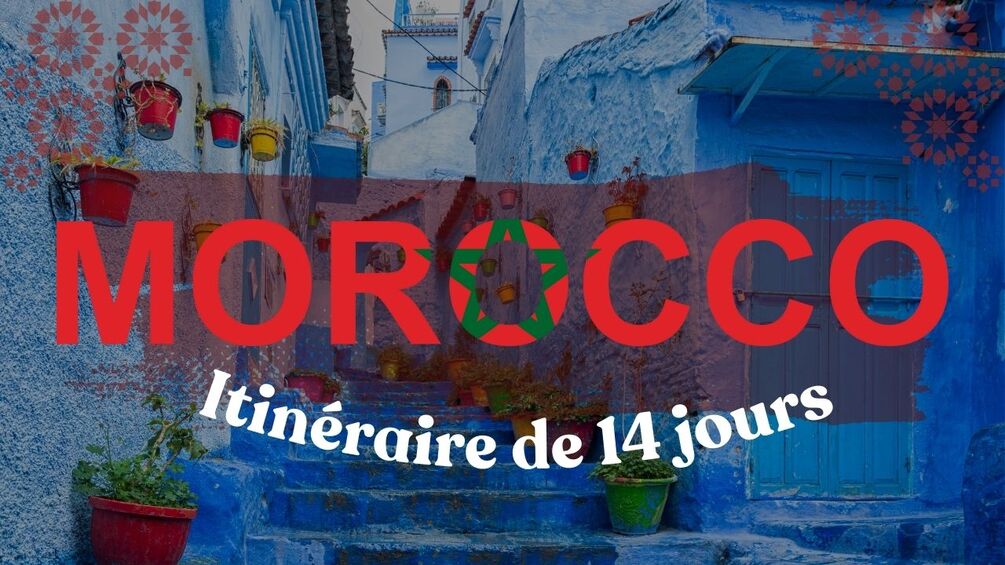 Explorez le Maroc en 14 jours : Un voyage inoubliable ! 🇲🇦