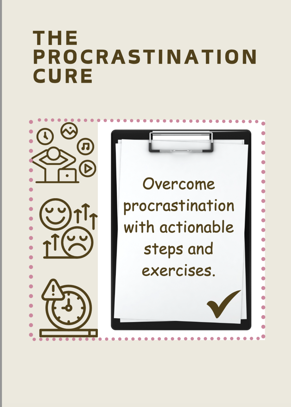 The Procrastination Cure: overcoming procrastination with actionable ...
