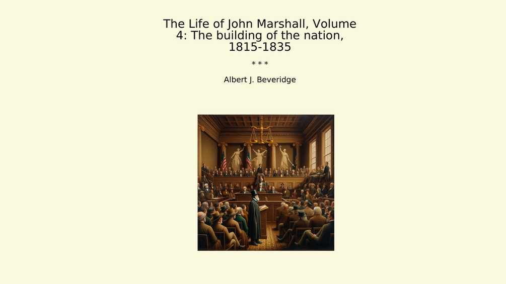 The Life of John Marshall, Volume 4: The building of the nation, 1815-1835