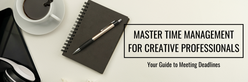 Master Time Management for Creative Professionals: Your Guide to ...