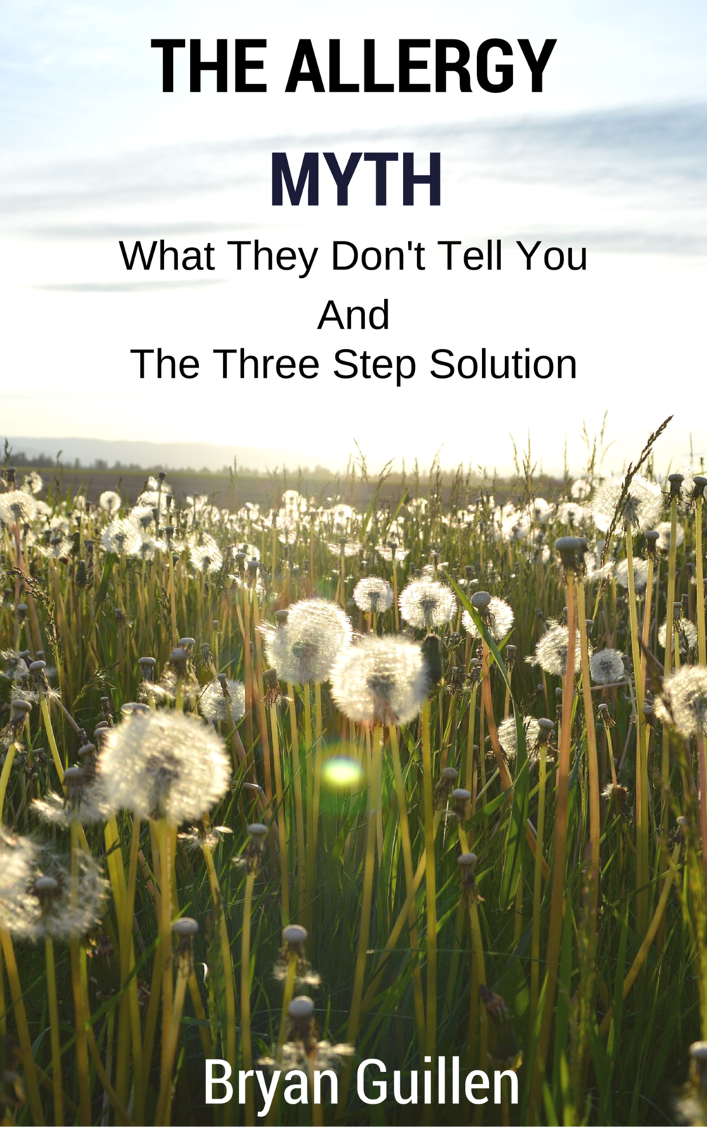 The Allergy Myth : What They Don't Tell You And The Three Step Solution