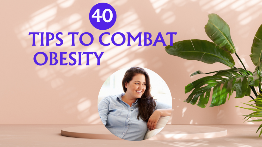 40 TIPS TO COMBAT OBESITY