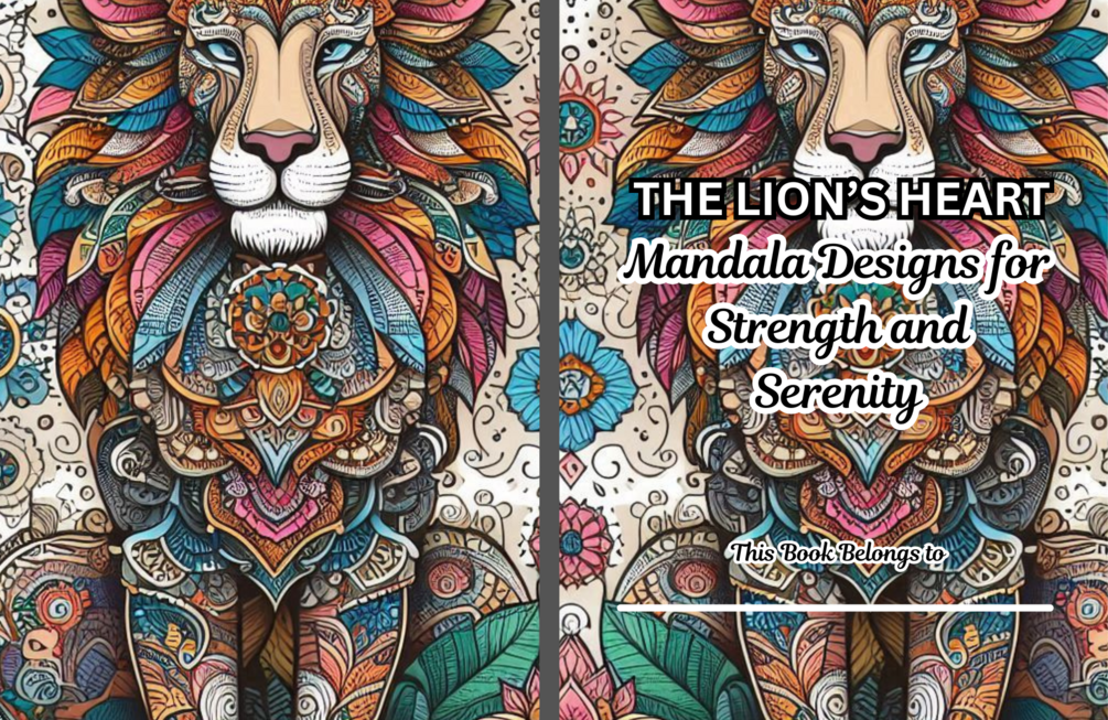 The Lion's Heart: Mandala Designs for Strength and Serenity