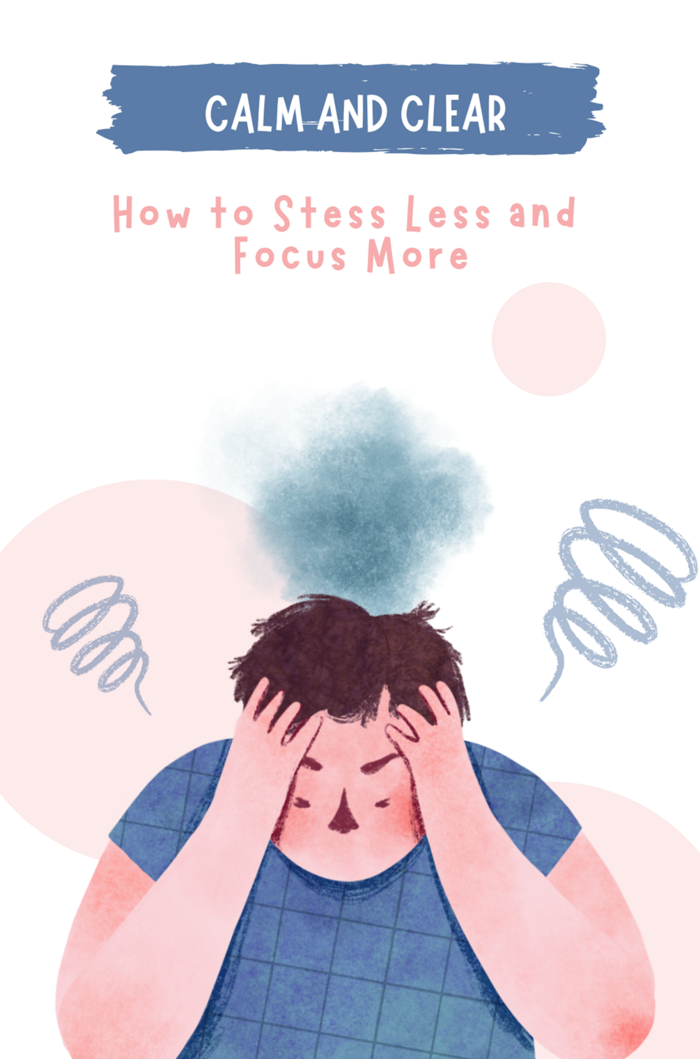 Calm and Clear: How to Stress Less and Focus More