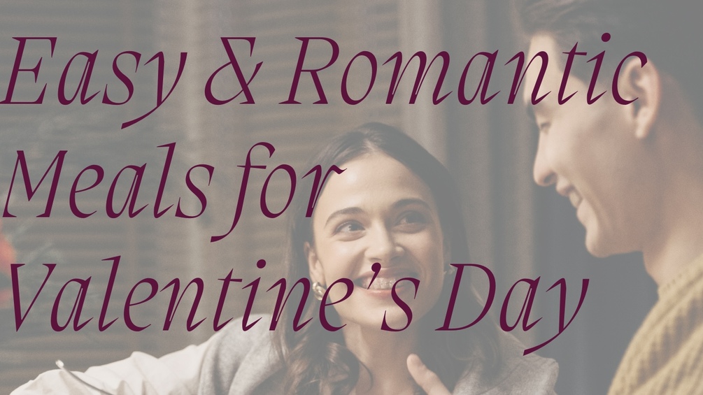 LOVE ON A PLATE: Easy & Romantic Meals for Valentine’s Day