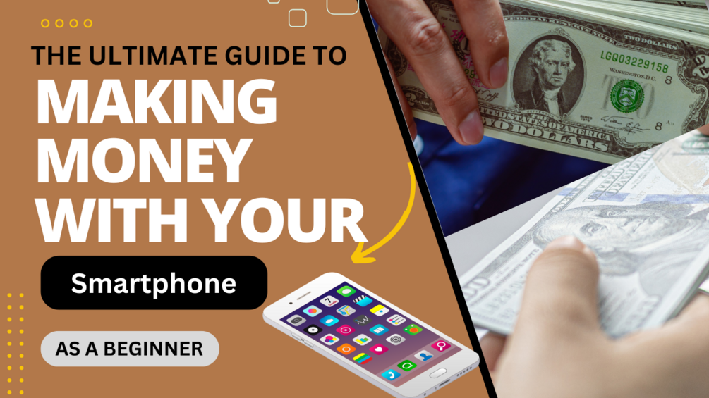 The Ultimate Guild To Making Money Using Your Smartphone As A Beginner