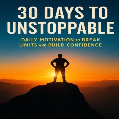 30 Days to Unstoppable – Daily Motivation to Break Limits & Build ...