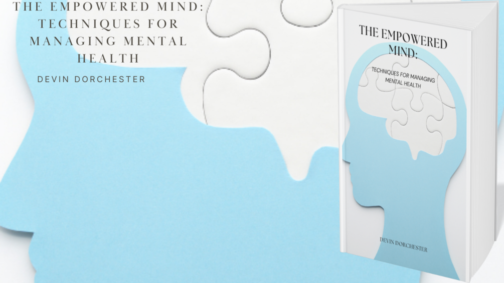 The Empowered Mind: Techniques For Managing Mental Health