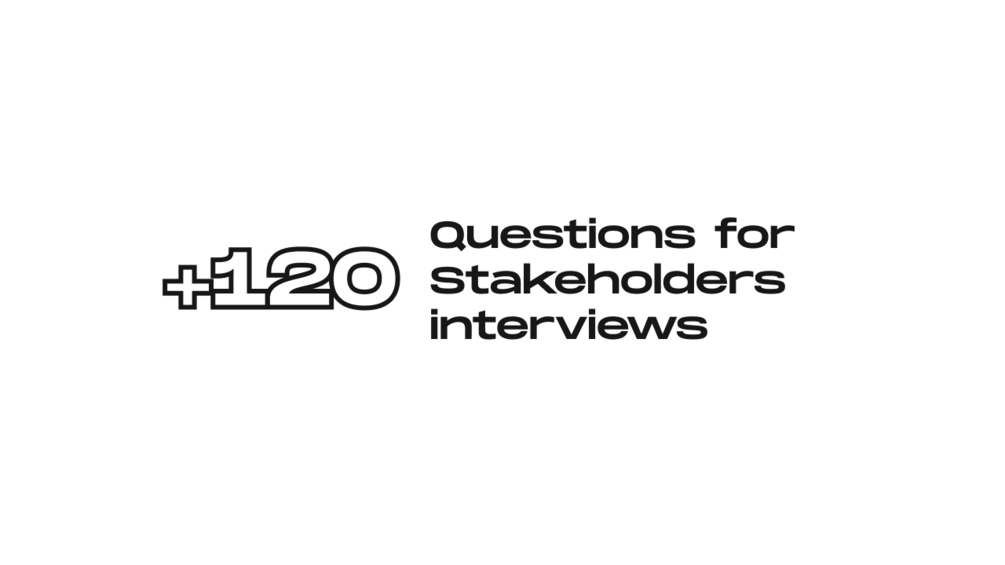 +120 Questions for Stakeholders interviews