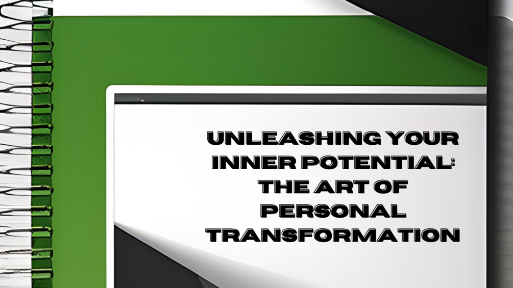 Unleashing Your Inner Potential: The Art of Personal Transformation