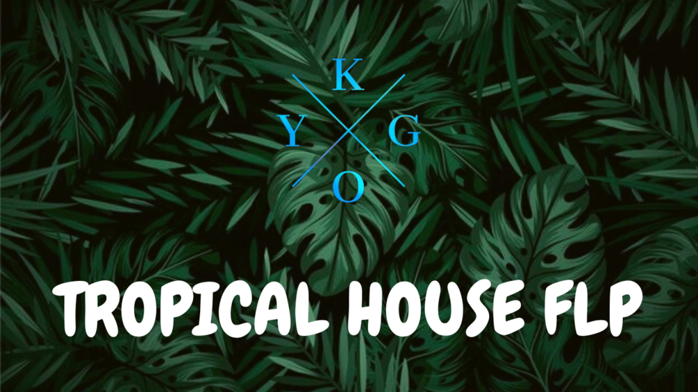 Professional Tropical House Kygo style flp