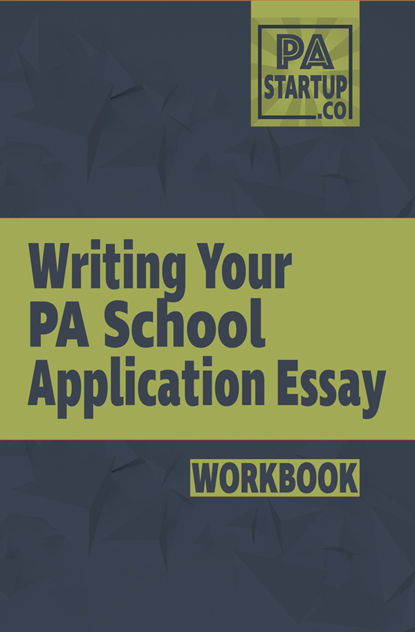 Writing Your PA School Application Essay--WORKBOOK