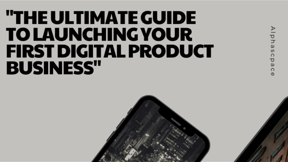 "The Ultimate Guide to Launching Your First Digital Product Business"