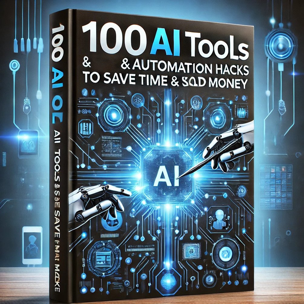 100 AI Tools & Automation Hacks to Save Time & Make Money
