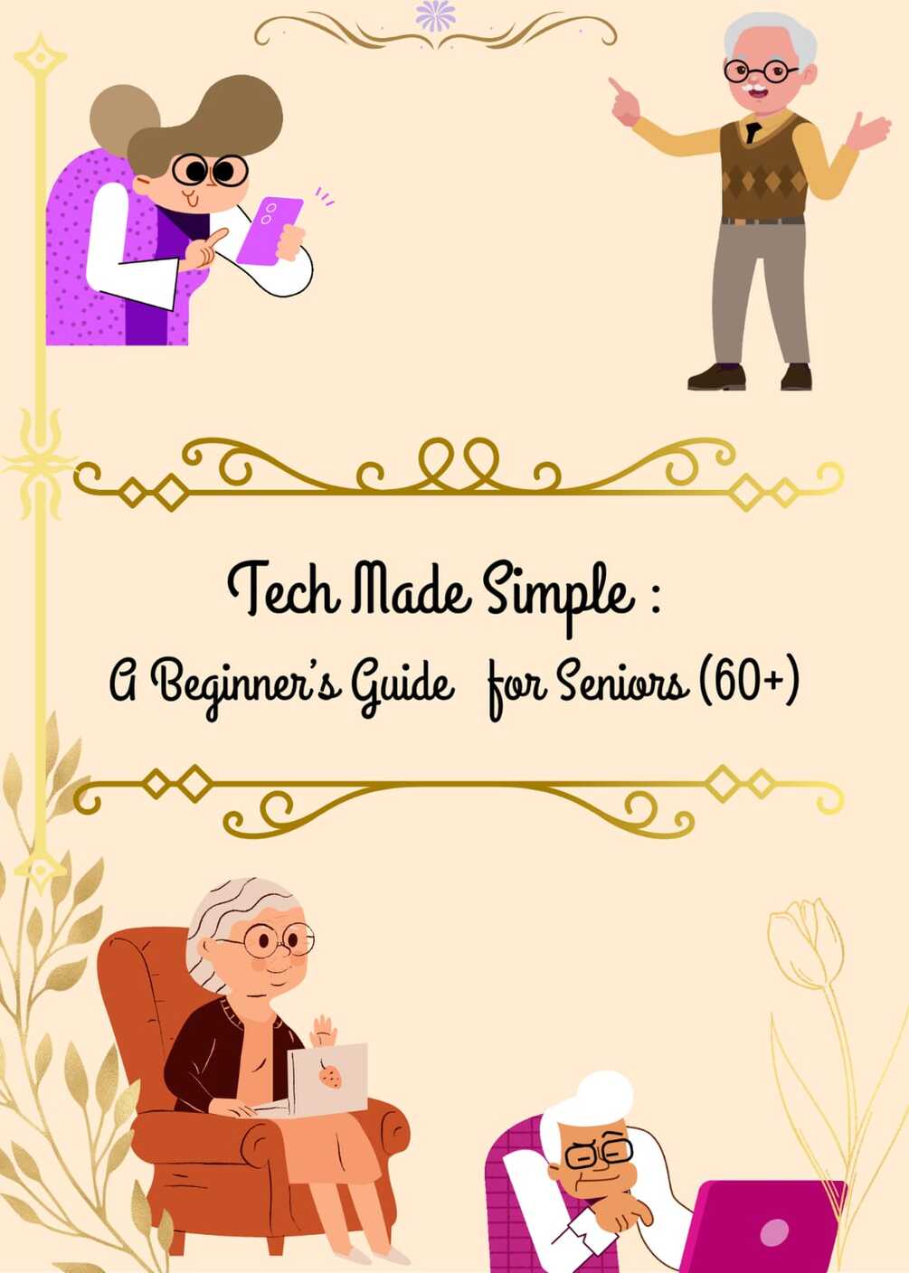 Tech Made Simple: A Beginner’s Guide to Technology for Seniors (60+)