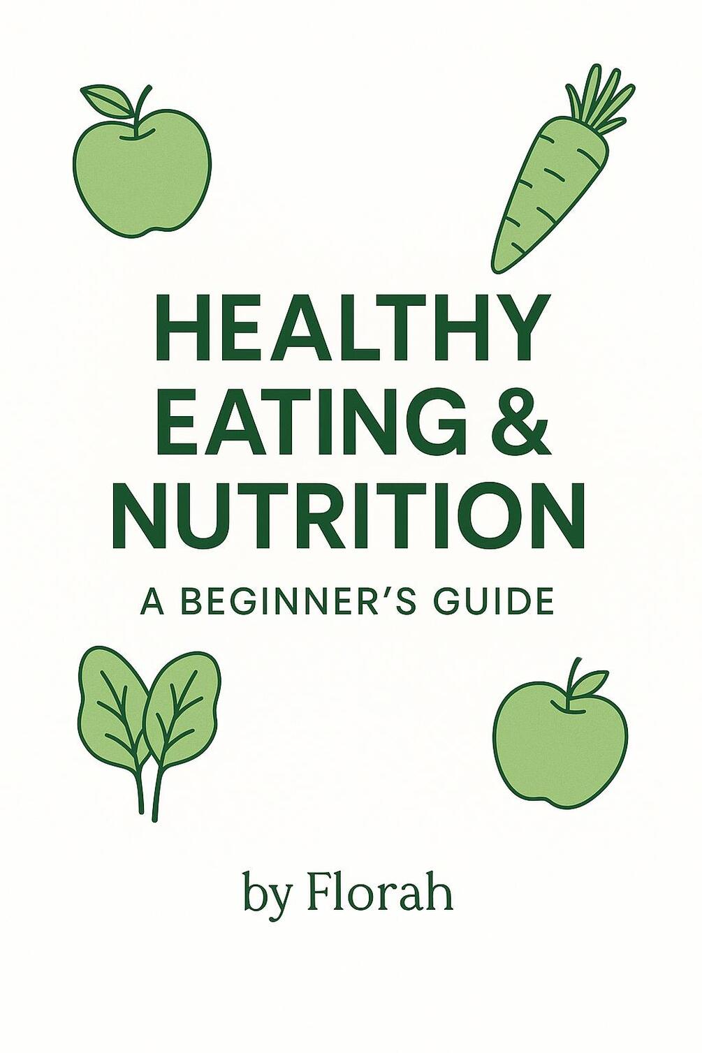 Healthy Eating & Nutrition: A Beginner's Guide