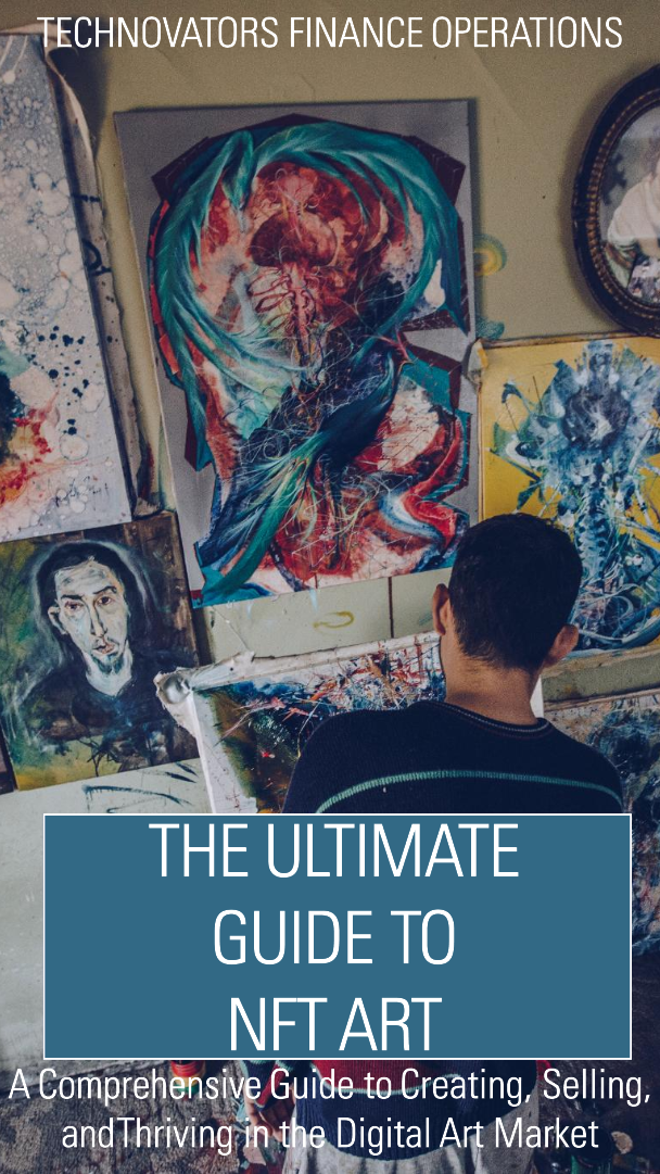 NAVIGATING THE WORLD OF NFT ART: A COMPREHENSIVE GUIDE TO CREATING, SELLING, AND THRIVING IN THE ...