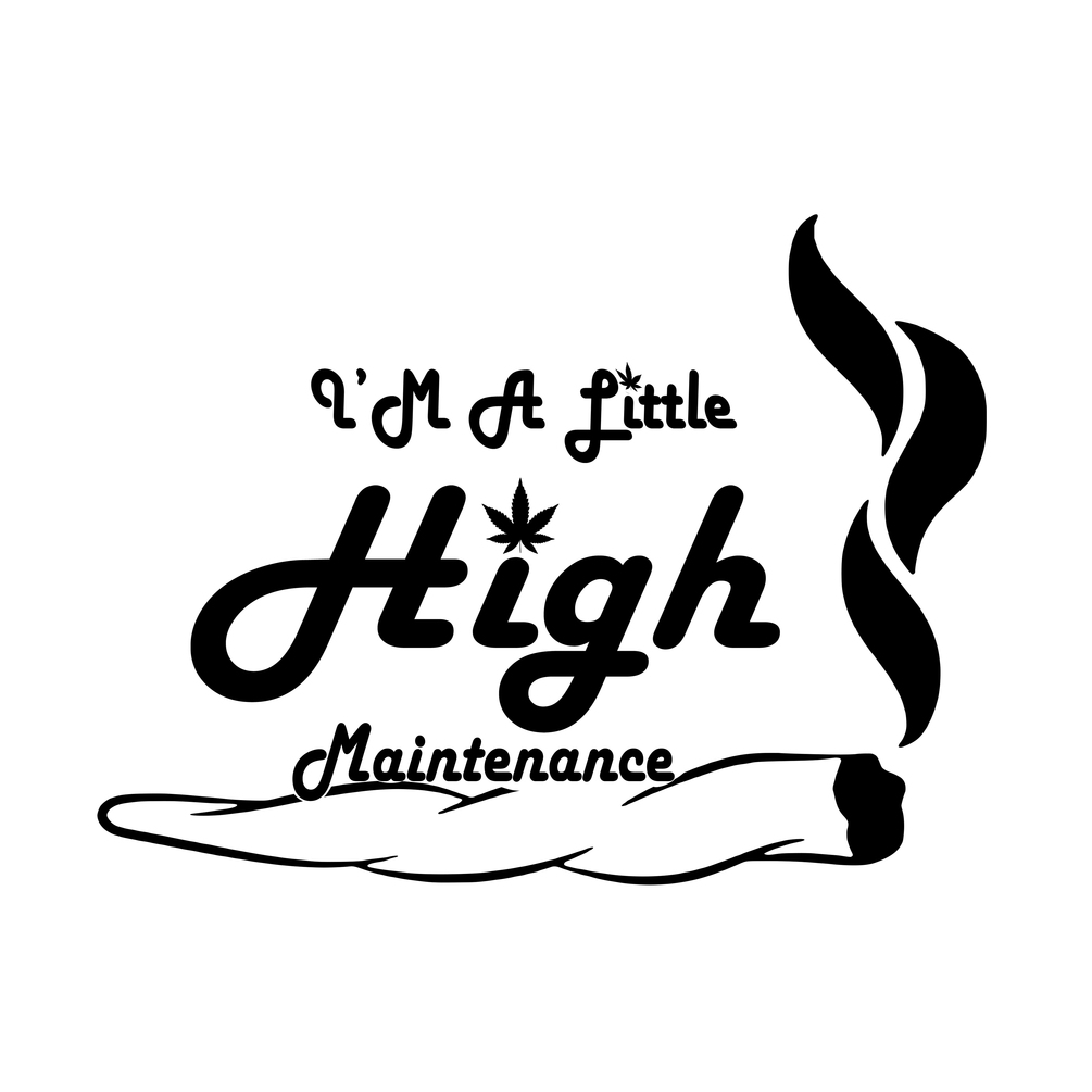 I'm a Little High Maintenance SVG Download, Weed SVG, Marijuana SVG ...