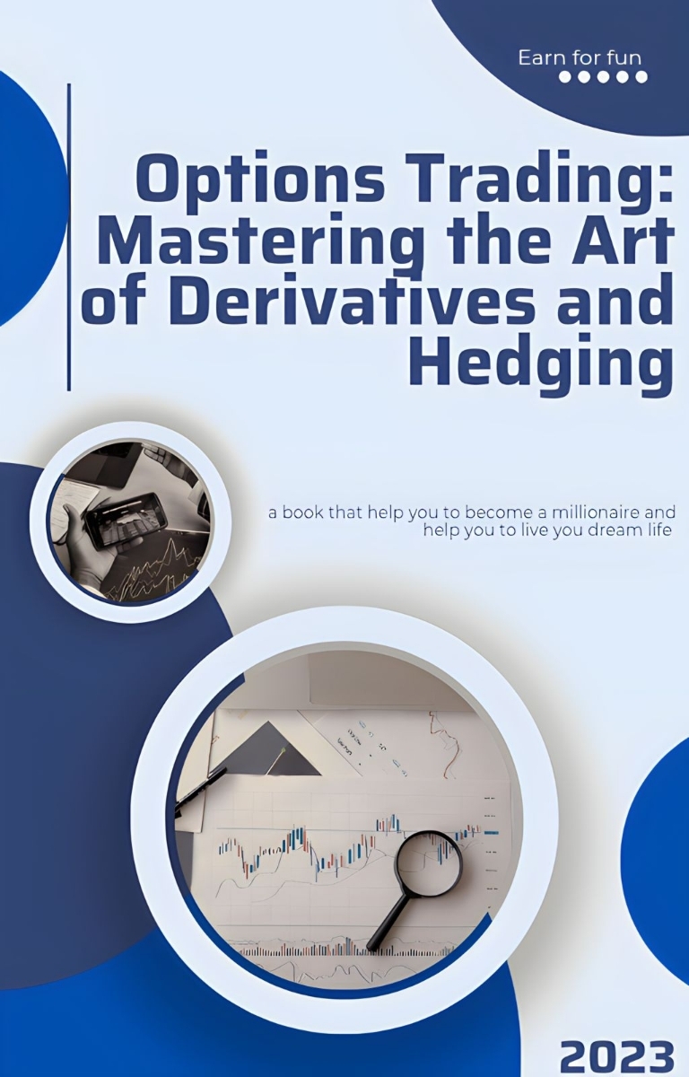 Options Trading: Mastering the Art of Derivatives and Hedging