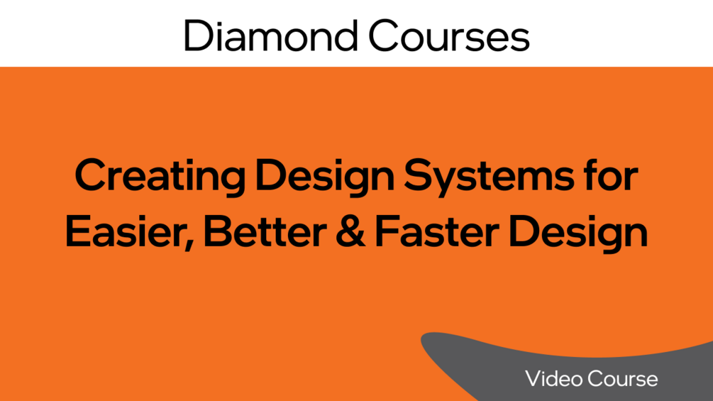 Creating Design Systems for Easier, Better & Faster Design