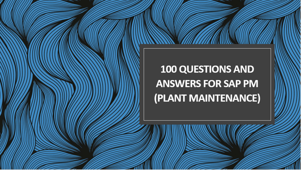 100 Questions and Answers for SAP PM (Plant Maintenance)