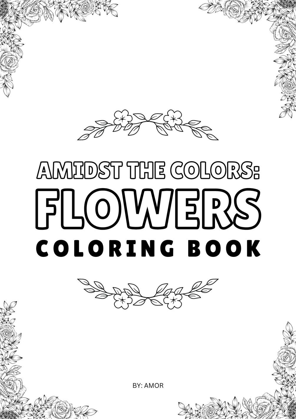 Amidst the Colors: Flowers Coloring Book