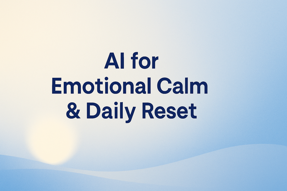 AI for Emotional Calm & Daily Reset Pack