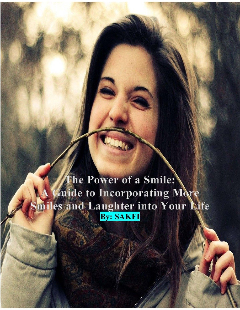 The Power of a Smile: A Guide to Incorporating More Smiles and Laughter ...