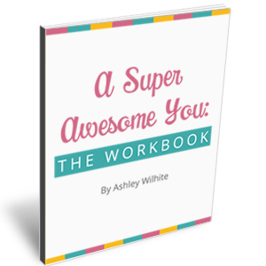 A Super Awesome You: The Workbook