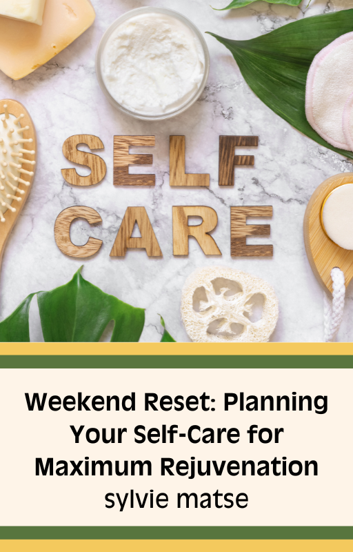 Weekend Reset: Planning Your Self-Care for Maximum Rejuvenation