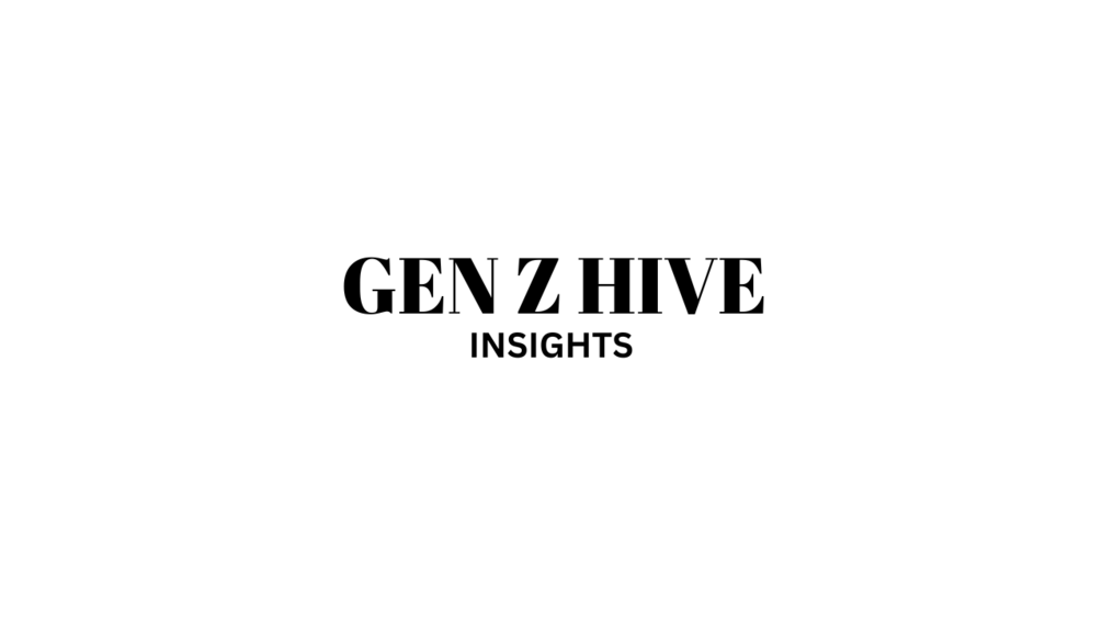 GEN Z HIVE INSIGHTS