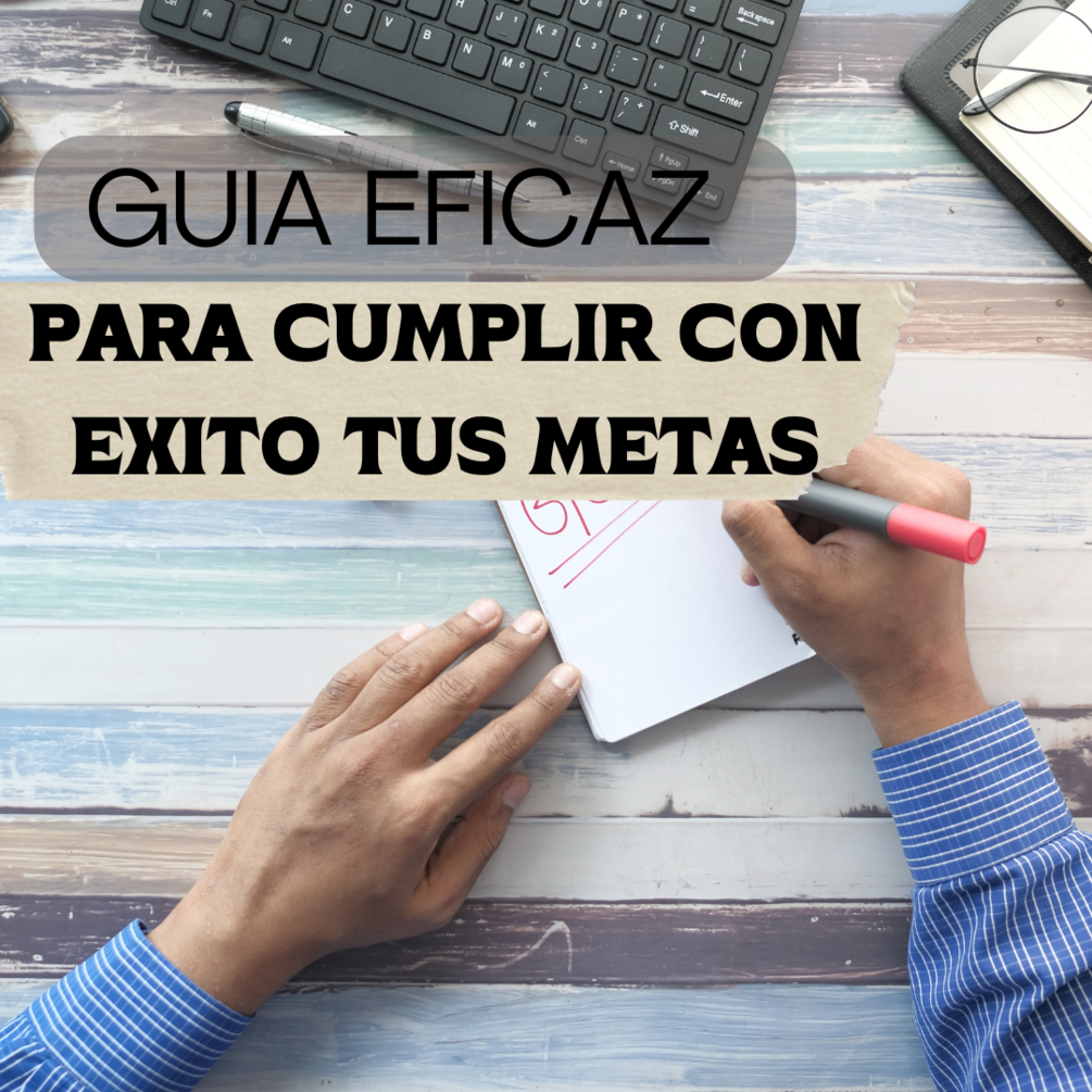 GUIA EFICAZ PARA CUMPLIR TUS METAS
