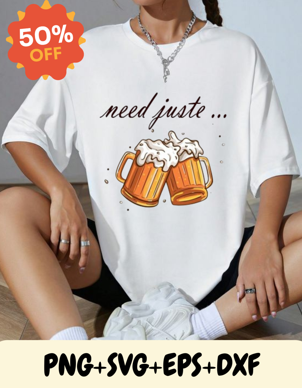 Need Juste Beer - SVG, PNG, DXF, EPS Design