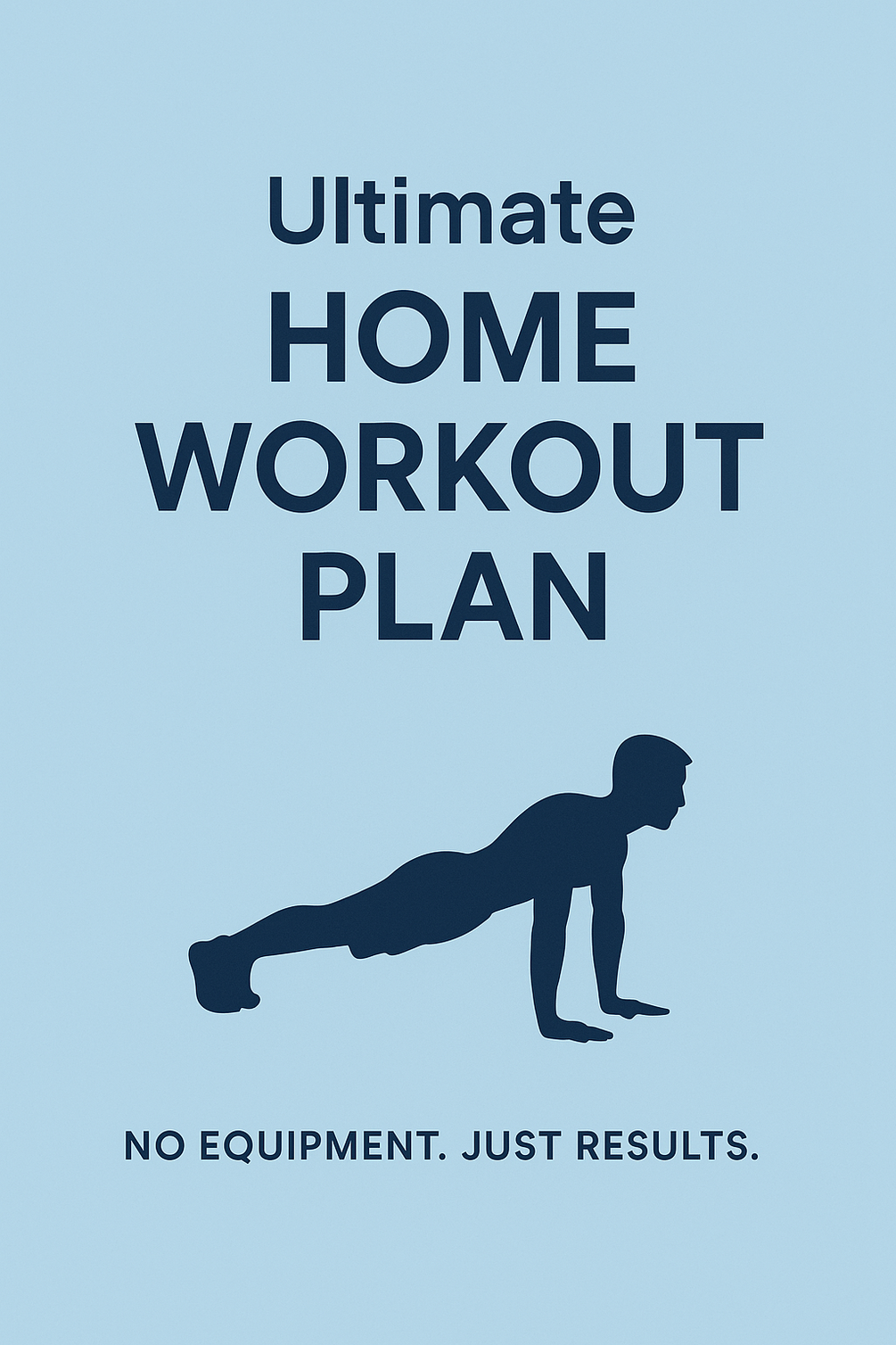 Ultimate Home Workout Plan (No Equipment Needed)